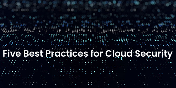 Five Best Practices for Cloud Security